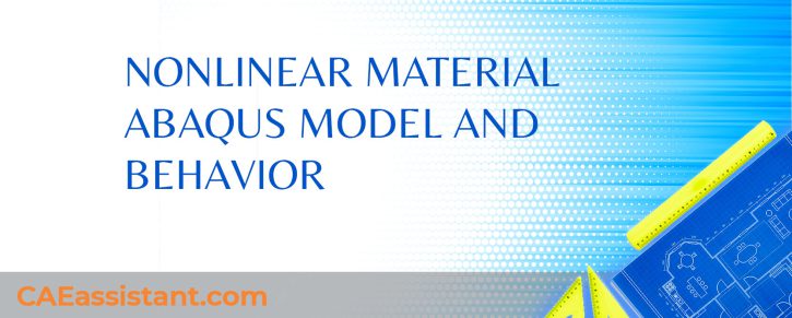 Nonlinear Material Abaqus Model And Behavior | Abaqus Material Model - CAE Assistant