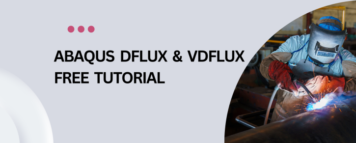 Abaqus DFLUX & VDFLUX FREE Tutorial: Step By Step Guide